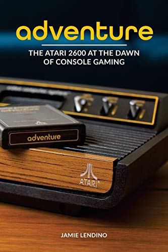 Adventure: The Atari 2600 at the Dawn of Console Gaming: Lendino, Jamie ...