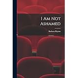 I Am Not Ashamed: Payton, Barbara: 9781943679027: Books: Amazon.com