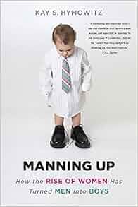 Amazon.com: Manning Up: How the Rise of Women Has Turned Men into Boys ...