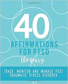 40 Affirmations for PTSD: The Diary: Tracking and Monitoring of Post ...
