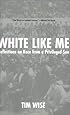 White Like Me: Reflections on Race from a Privileged Son: Wise, Tim ...
