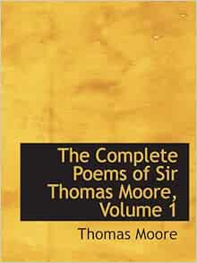 The Complete Poems of Sir Thomas Moore, Volume 1: Moore, Thomas ...