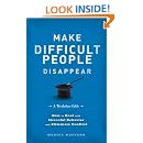 Make Difficult People Disappear: How to Deal with Stressful Behavior ...