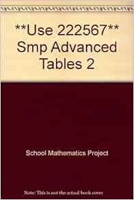 **Use 222567** Smp Advanced Tables 2: School Mathematics Project ...