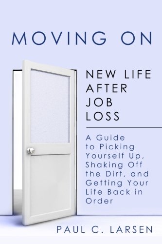 Amazon.com: Moving On: New Life After Job Loss - A Guide to Picking ...