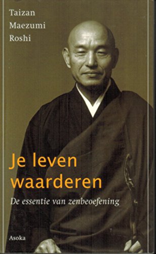 Je leven waarderen: de essentie van zenbeoefening: Taizan Maezumi Roshi ...