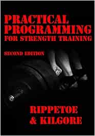 Practical Programming for Strength Training: Mark Rippetoe, Lon Kilgore ...