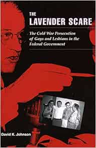 The Lavender Scare: The Cold War Persecution of Gays and Lesbians in ...