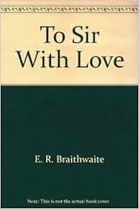 To Sir With Love: E. R. Braithwaite: 9780450023255: Amazon.com: Books
