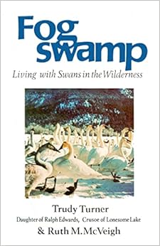 Fogswamp: Living With Swans in the Wilderness: Turner, Trudy, McVeigh ...