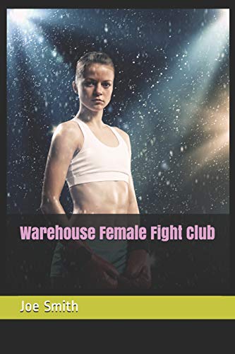 Warehouse Female Fight Club (Fight Club Catfights): Smith, Joe ...