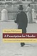A Prescription for Murder: The Victorian Serial Killings of Dr. Thomas ...
