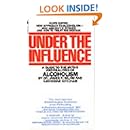 Under the Influence: A Guide to the Myths and Realities of Alcoholism: James Robert Milam ...