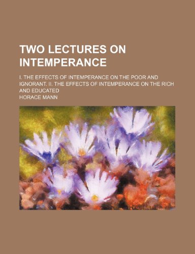 Two Lectures on Intemperance; I. the Effects of Intemperance on the ...