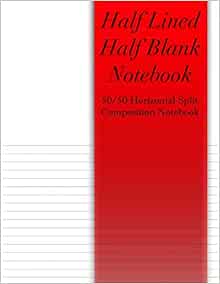 Half Lined Half Blank Notebook: Top Half Of Page Is Blank | Bottom Half ...