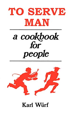 To Serve Man: A Cookbook for People: Wurf, Karl, Bozzi, Jack, St Clair ...