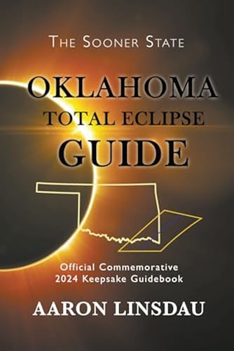 Oklahoma Total Eclipse Guide: Official Commemorative 2024 Total Eclipse Guidebook (2024 Total ...
