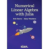 Numerical Linear Algebra with Julia: Eric Darve, Mary Wootters: 9781611976540: Amazon.com: Books