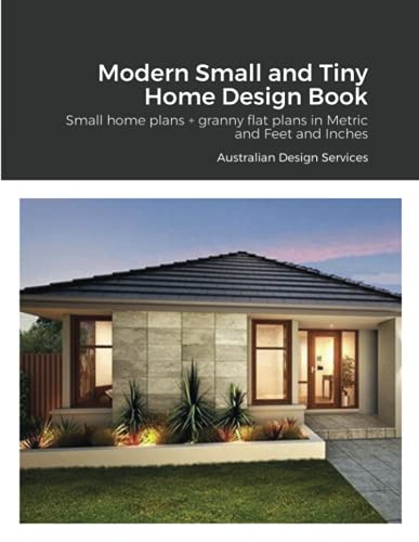 Modern Small and Tiny Home Design Book: Small home plans + granny flat ...
