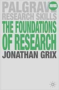 The Foundations of Research (Palgrave Research Skills): Jonathan Grix ...
