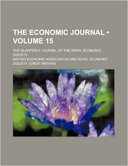 The Economic Journal (Volume 15); The Quarterly Journal of the Royal ...