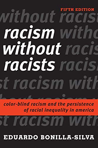 Racism without Racists: Color-Blind Racism and the Persistence of Racial Inequality in America ...