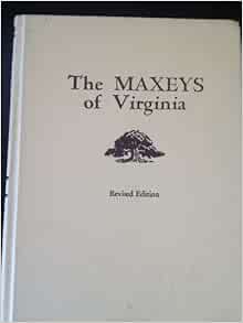 The Maxeys of Virginia: A genealogical history of the descendants of ...