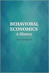 Behavioral Economics: A History (Historical Perspectives on Modern ...