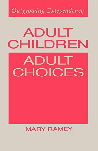 Adult Children, Adult Choices: Outgrowing Codependency: Ramey, Mary ...