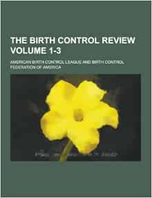 The Birth Control Review Volume 1-3: League, American Birth Control ...
