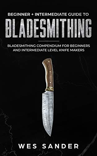 Bladesmithing: Beginner + Intermediate Guide to Bladesmithing ...