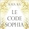 Le code Sophia - Une transmission vivante de la tribu des dragons de Sophia : Kaia Ra: Amazon.fr ...