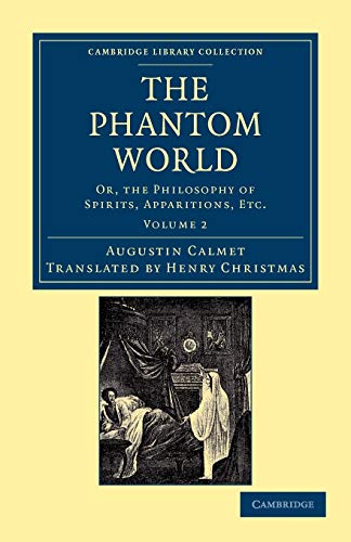 The Phantom World: Or, the Philosophy of Spirits, Apparitions, Etc ...