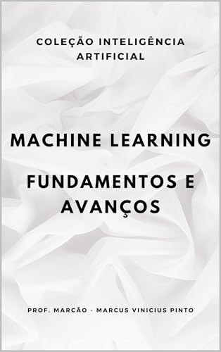 MACHINE LEARNING – FUNDAMENTOS E AVANÇOS (A INTELIGÊNCIA ARTIFICIAL E O ...