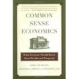 Common Sense Economics: What Everyone Should Know About Wealth and ...