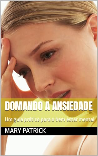 Domando a ansiedade: Um guia prático para o bem estar mental - eBook, Resumo, Ler Online e PDF ...