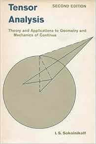 Tensor Analysis: Theory and Applications to Geometry and Mechanics of Continua: Ivan S ...