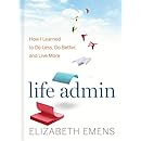 Life Admin: How I Learned to Do Less, Do Better, and Live More ...