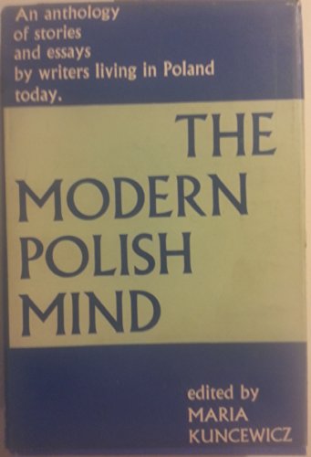 The Modern Polish Mind; An Anthology of Stories and Essays by Writers ...
