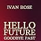 Hello future Goodbye past: Amazon.co.uk: Rose, Ivan: 9780952366706: Books