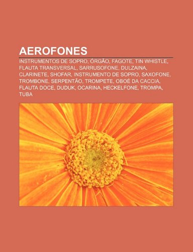 Aerofones: Instrumentos de Sopro, Orgao, Fagote, Tin Whistle, Flauta ...