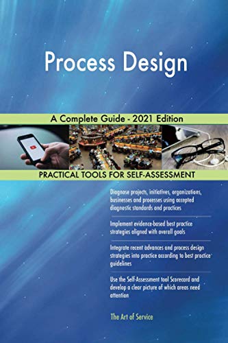 Process Design A Complete Guide - 2021 Edition: The Art of Service ...