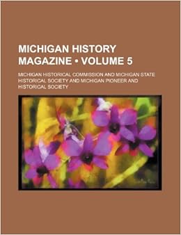 Michigan history magazine (Volume 5): Amazon.co.uk: Commission ...