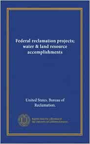 Federal reclamation projects; water & land resource accomplishments ...