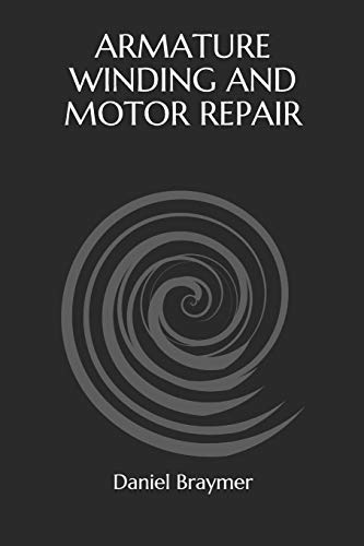 ARMATURE WINDING AND MOTOR REPAIR: Braymer, Daniel H.: 9781082371738 ...