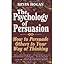 The Psychology of Persuasion: How To Persuade Others To Your Way Of ...