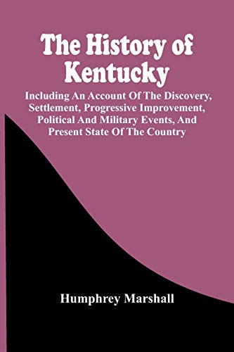 The History Of Kentucky: Including An Account Of The Discovery ...