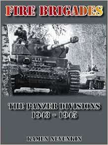 Fire Brigades: The Panzer Divisions 1943 - 1945: Nevenkin, Kamen ...