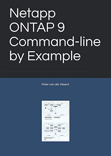 Netapp ONTAP 9 Command-line by Example: van der Weerd, Peter ...