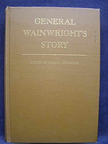 General Wainwright's Story : The Account of Four Years of Humiliating ...